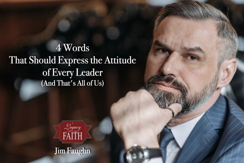 4 Words That Should Express The Attitude Of Every Leader And That s 4 Words That Should Express The Attitude Of Every Leader And That s