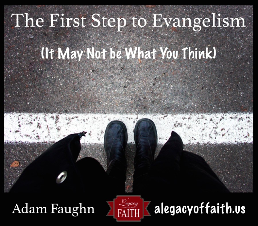 The First Step in Evangelism (It Might not be What You Think) The First Step in Evangelism (It Might not be What You Think)